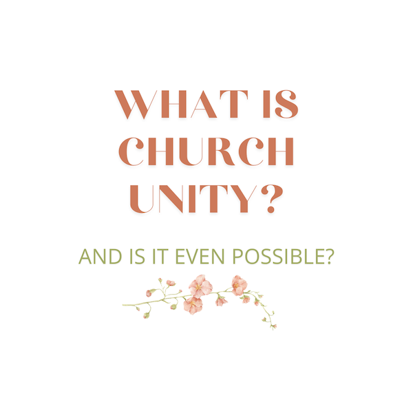 What Is Church Unity & Is It Even Possible? ~ Green Eyed Grace